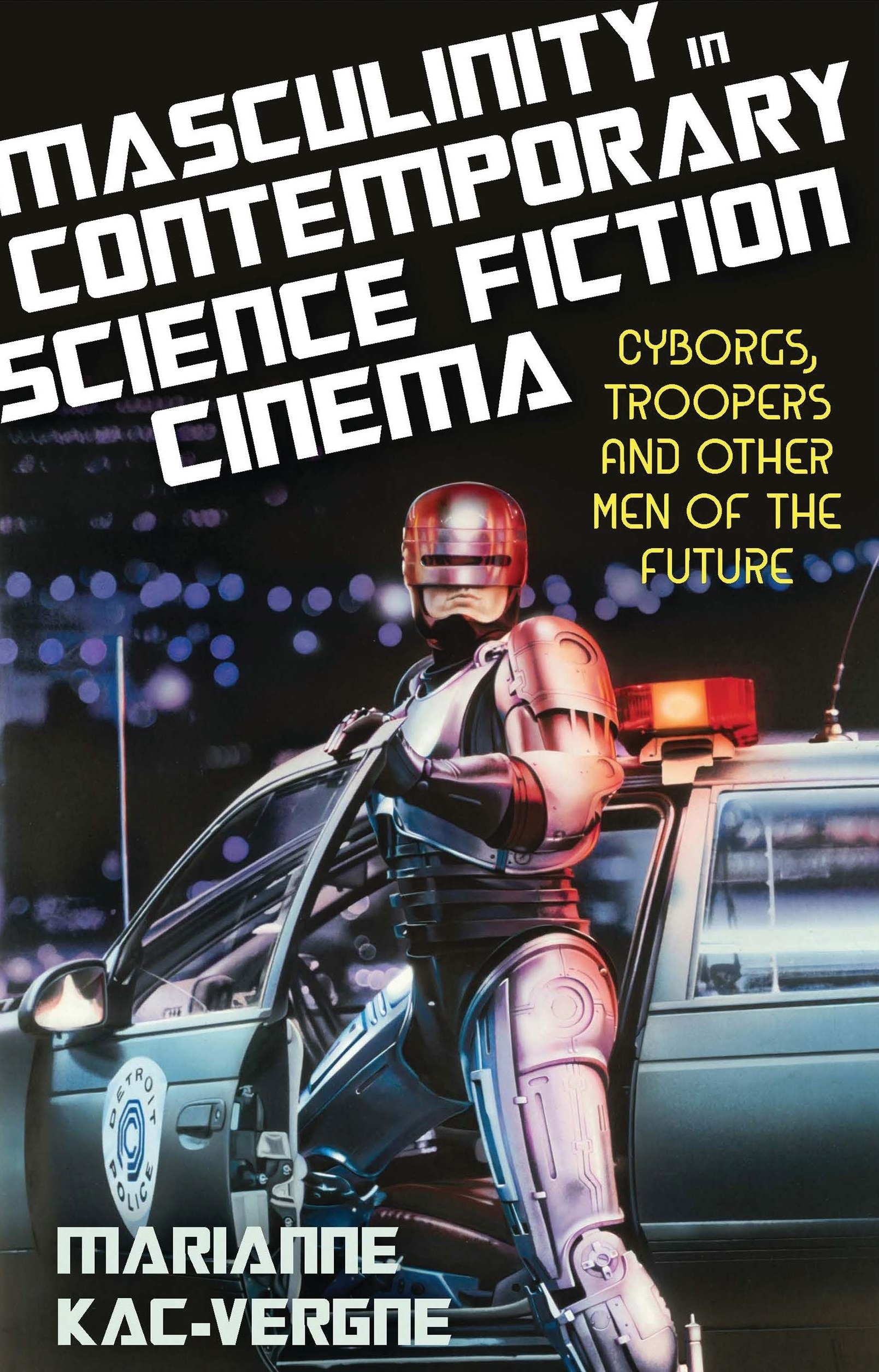 Masculinity in Contemporary Science Fiction Cinema: Cyborgs, Troopers ...