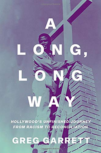 A Long, Long Way: Hollywood’s Unfinished Journey from Racism to ...